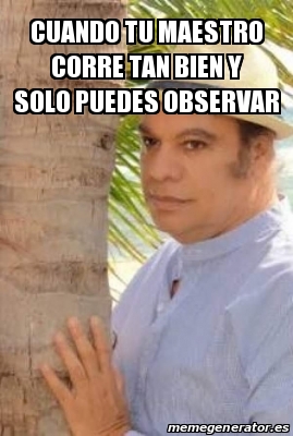Meme Personalizado - Cuando tu maestro corre tan bien y solo puedes ...