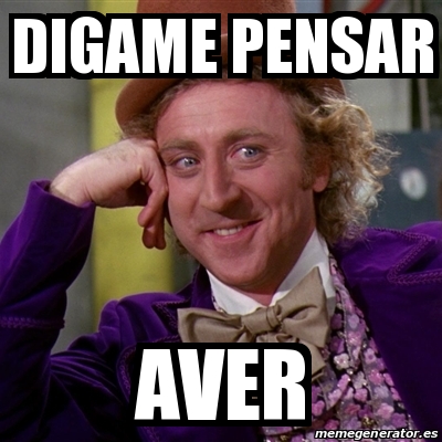 Meme Willy Wonka - Digame pensar Aver - 23700796