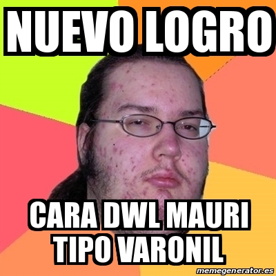 Meme Friki - Nuevo Logro Cara Dwl Mauri Tipo Varonil - 23703057