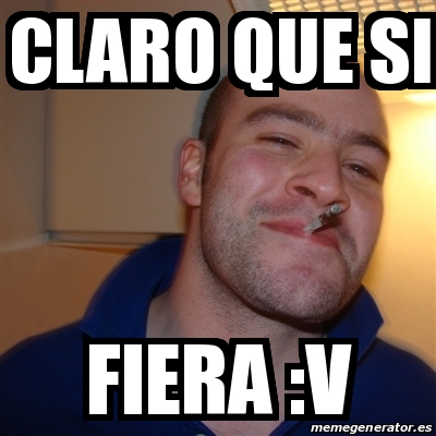 Meme Greg - claro que si fiera :V - 23704774