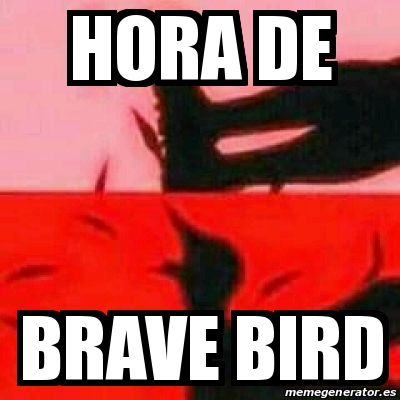 Meme Personalizado - HORA DE BRAVE BIRD - 23708749