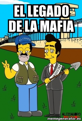 Meme Personalizado - El legado de la mafia - 23709621