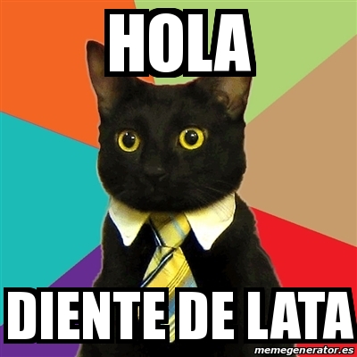 Meme Business Cat - HOLA DIENTE DE LATA - 23713934