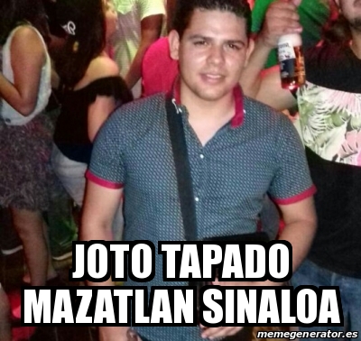 Meme Personalizado - Joto Tapado Mazatlan sinaloa - 23719772