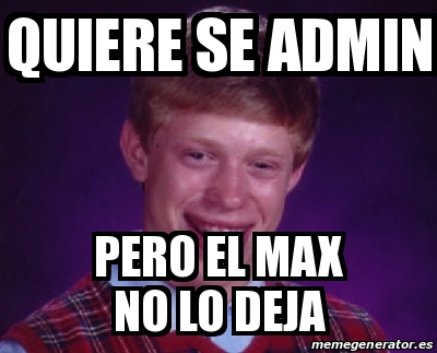 Meme Personalizado - Quiere se admin Pero el max no lo deja - 23720566