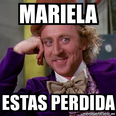 Meme Willy Wonka - mARIELA estas perdida - 23728563