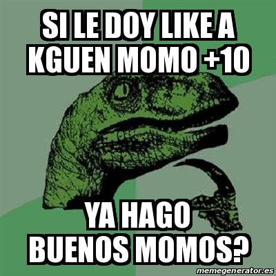 Meme Filosoraptor - si le doy like a Kguen momo +10 ya hago buenos ...