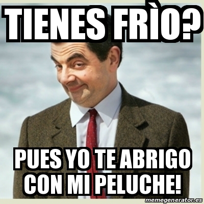 Meme Mr Bean - Tienes frÃ¬o? Pues yo te abrigo con mi peluche! - 23738720