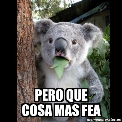 Meme Koala - pero que cosa mas fea - 23741100