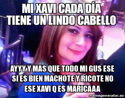 Meme Personalizado - Ayyy y mas que todo mi gus ese si es bien machote ...