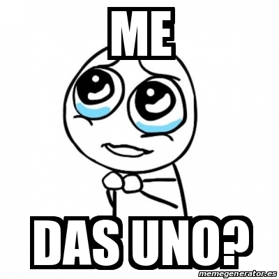 Meme Por favor - Me Das uno? - 23744380