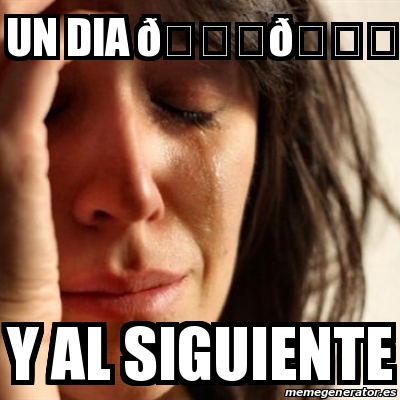 Meme Problems - un dia ðŸ’˜ðŸ˜˜ y al siguiente - 23748013