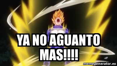 Meme Personalizado - ya no aguanto mas!!!! - 23753666