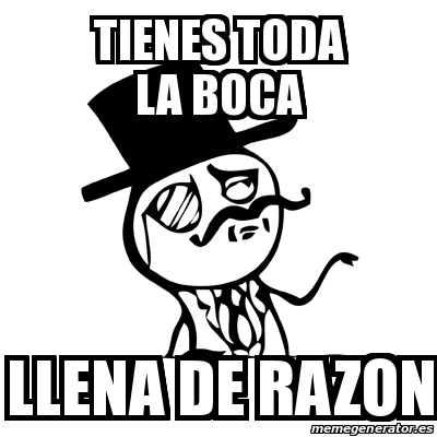 Meme Feel Like A Sir - Tienes toda la boca Llena de razon - 23758016