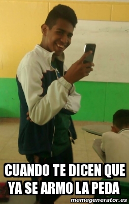 Meme Personalizado - cuando te dicen que ya se armo la peda - 23763610