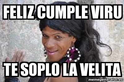Meme Personalizado - FELIZ CUMPLE VIRU TE SOPLO LA VELITA - 23765659