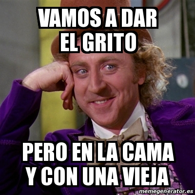 Meme Willy Wonka - Vamos a dar el grito Pero en la cama y con una vieja ...