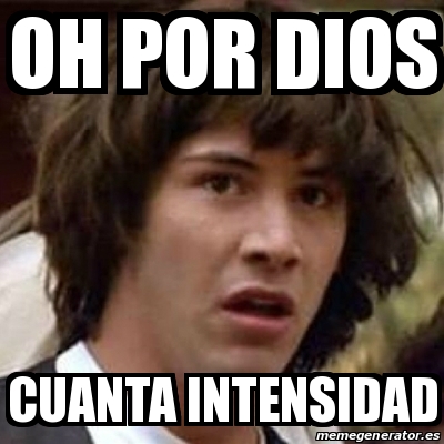 Meme Keanu Reeves - oh por dios cuanta intensidad - 23771578