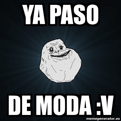Meme Forever Alone - ya paso de moda :v - 23777651
