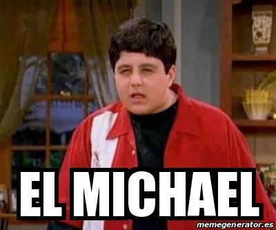 Meme Personalizado - EL MICHAEL - 23777820