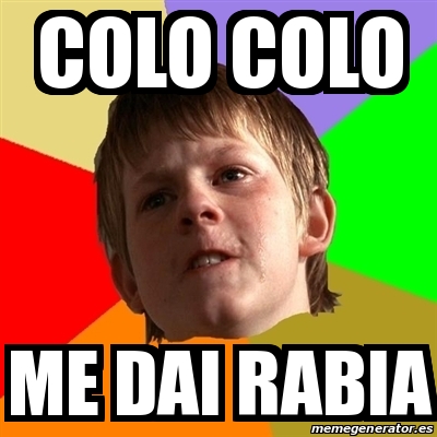 Meme Chico Malo - Colo colo Me dai rabia - 23786140