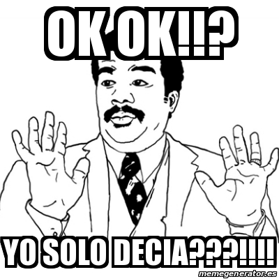 Meme Ay Si - ok ok!!? yo solo decia???!!!! - 23787341