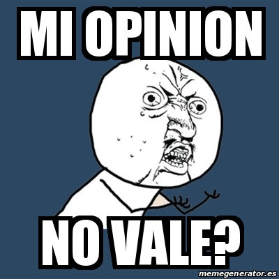 Meme Y U No - MI OPINION NO VALE? - 23790224