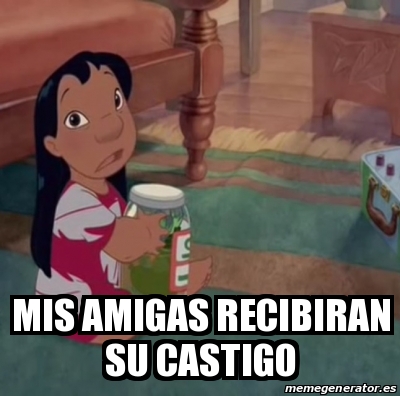 Meme Personalizado - Mis amigas recibiran su castigo - 23791926