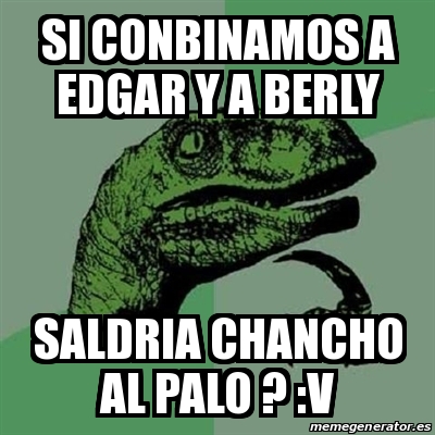 Meme Filosoraptor - si conbinamos a edgar y a berly saldria chancho al ...