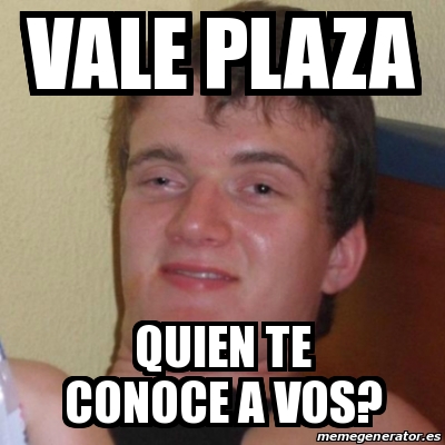 Meme Stoner Stanley - Vale plaza quien te conoce a vos? - 23793902