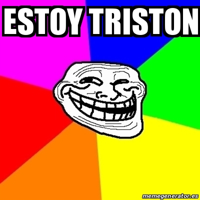 Meme Troll - ESTOY TRISTON - 23795294