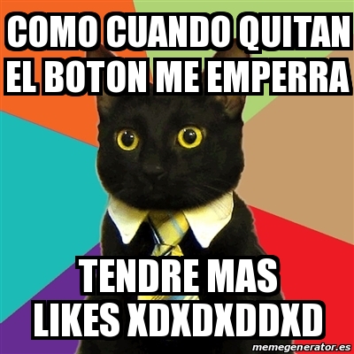 Meme Business Cat - Como cuando quitan el boton me emperra tendre mas ...
