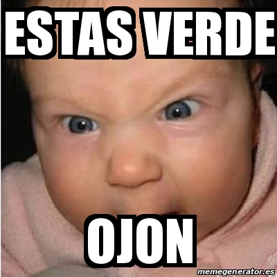 Meme Bebe furioso - estas verde ojon - 23082045