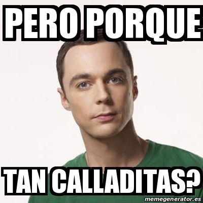 Meme Sheldon Cooper - pero porque tan calladitas? - 23082836
