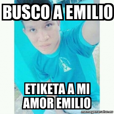 Meme Personalizado - Busco a emilio etiketa a mi amor emilio - 23086737