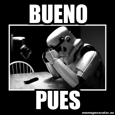 Meme Sad Trooper - Bueno Pues - 23088056