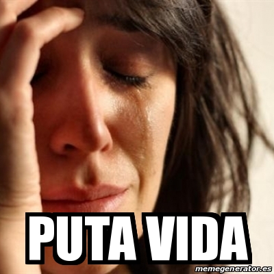 Meme Problems - puta vida - 23088623