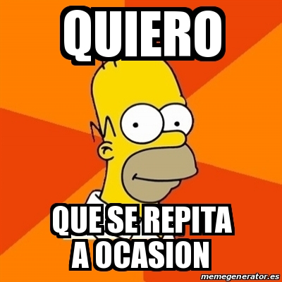 Meme Homer - Quiero Que SE REPITA A OCASION - 23800985