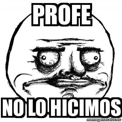 Meme Me Gusta - PROFE NO LO HICIMOS - 23808174