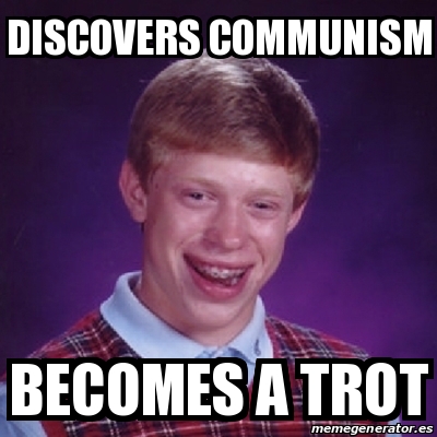 Meme Bad Luck Brian - discovers communism becomes a trot - 23812721