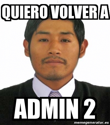 Meme Personalizado - quiero volver a admin 2 - 23819944