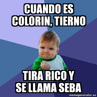 Meme Bebe Exitoso - cuando es colorin, tierno tira rico y se llama seba ...