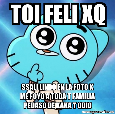 Meme Personalizado - toi feli xq ssali lindo en la foto k me foyo a ...
