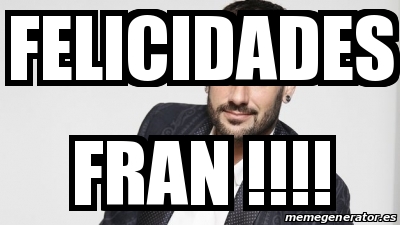 Meme Personalizado - Felicidades fran !!!! - 23826338
