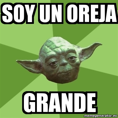 Meme Yoda - soy un oreja Grande - 23832407