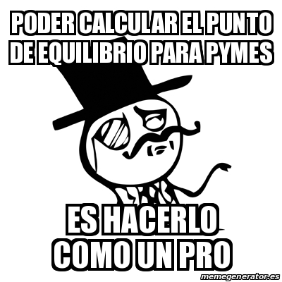Meme Feel Like A Sir - Poder calcular el punto de equilibrio para Pymes ...
