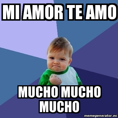 Meme Bebe Exitoso - Mi amor te amo mucho mucho mucho - 23838092
