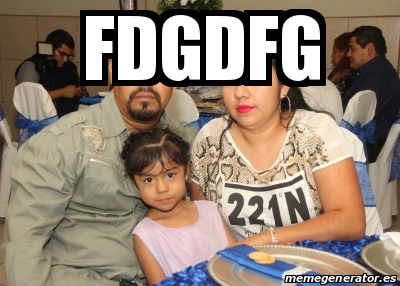 Meme Personalizado - fdgdfg - 23840468