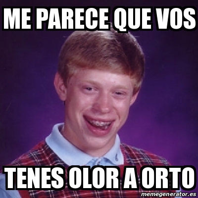 Meme Bad Luck Brian - Me parece que vos Tenes olor a orto - 23844527