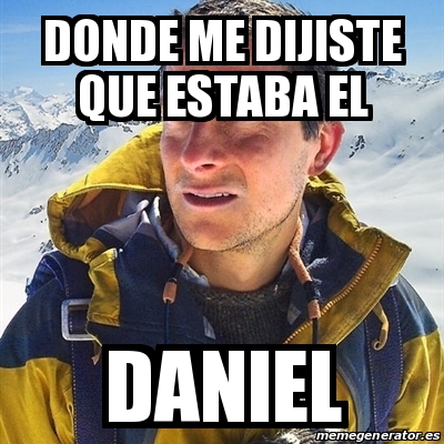 Meme Bear Grylls - donde me dijiste que estaba el daniel - 23844805